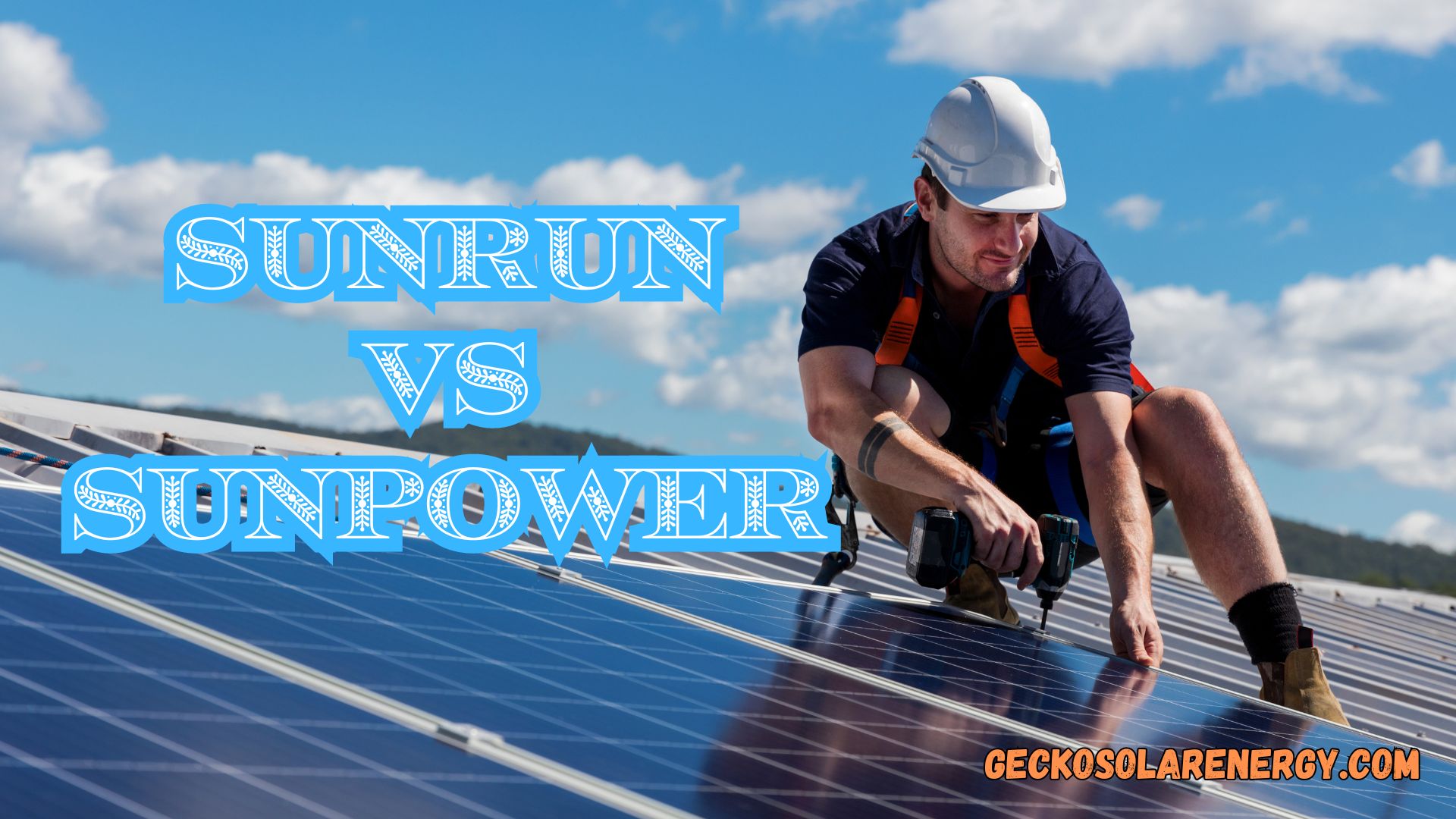 Sunrun vs SunPower: How Gecko Solar Energy Stands Out!