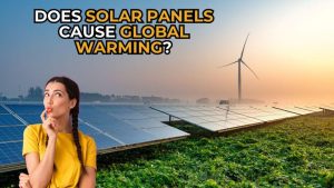 Do Solar Panels Cause Heat or Global Warming? The Truth