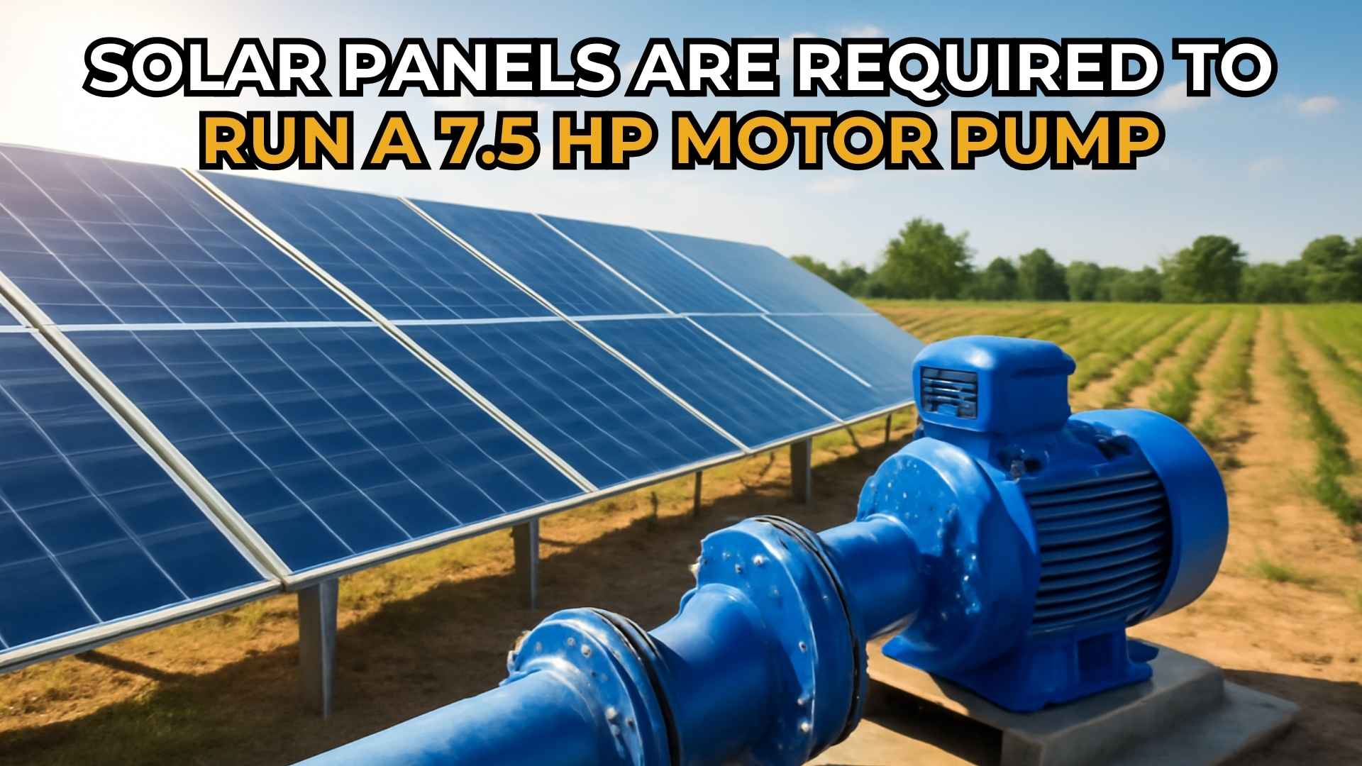 How Many Solar Panels Are Needed to Run a 7.5 HP Motor Pump?